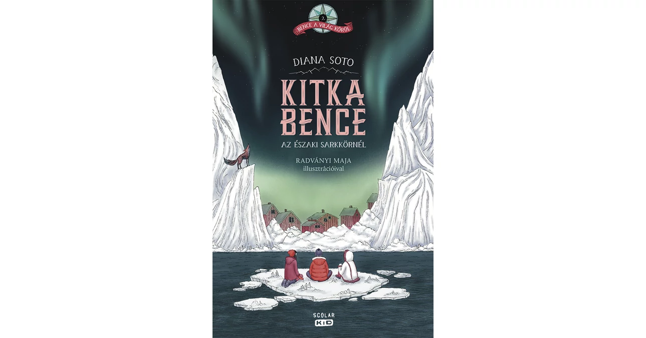 Kitka Bence az északi sarkkörnél - Scolar Kiadó