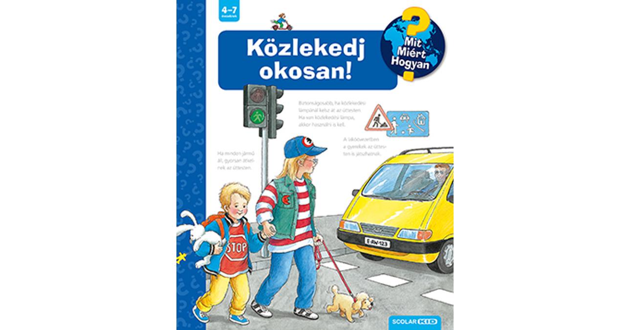 Közlekedj okosan! - Mit? Miért? Hogyan? - Scolar Kiadó