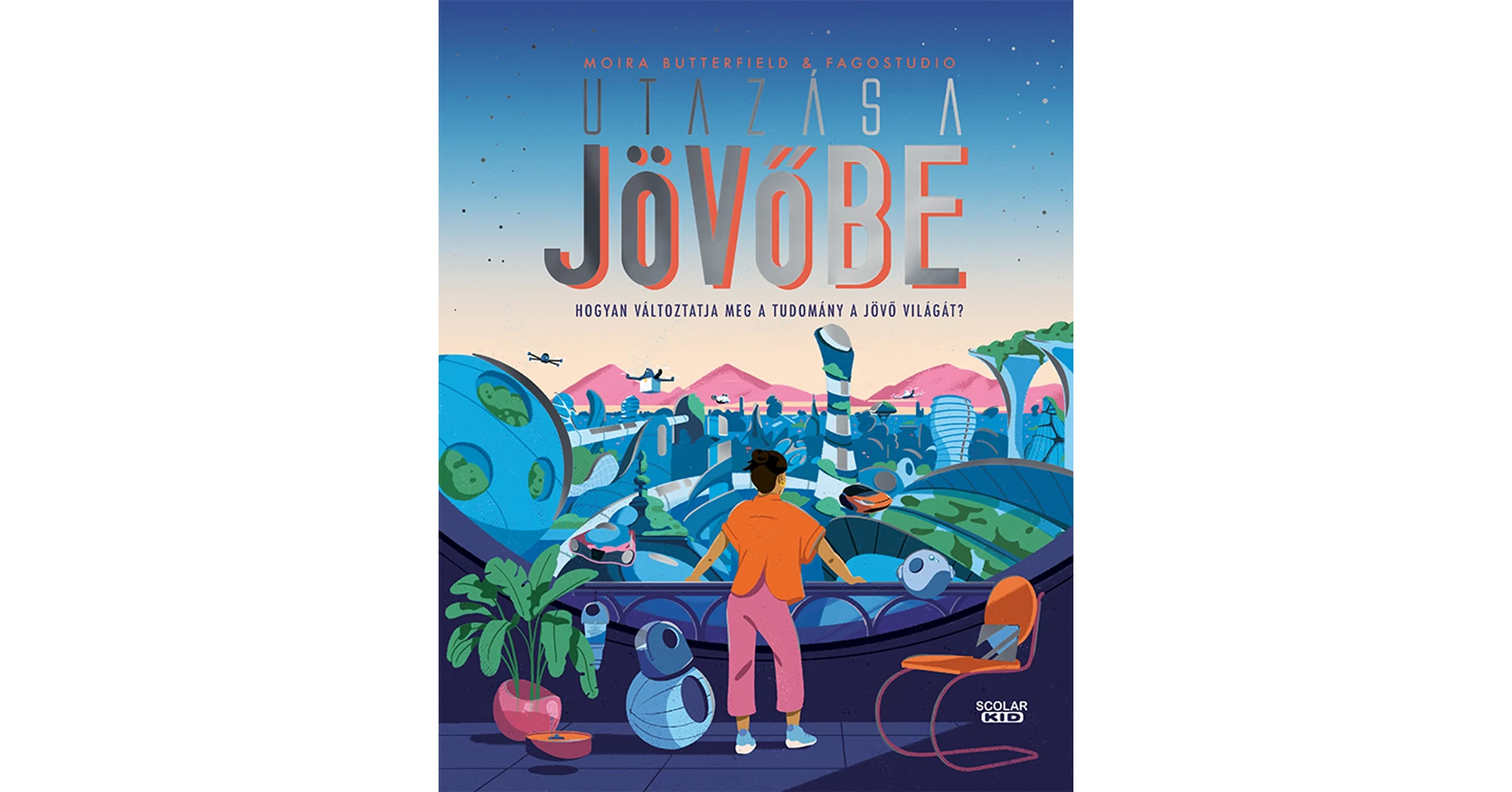 Utazás a jövőbe – Hogyan változtatja meg a tudomány a jövő világát ...